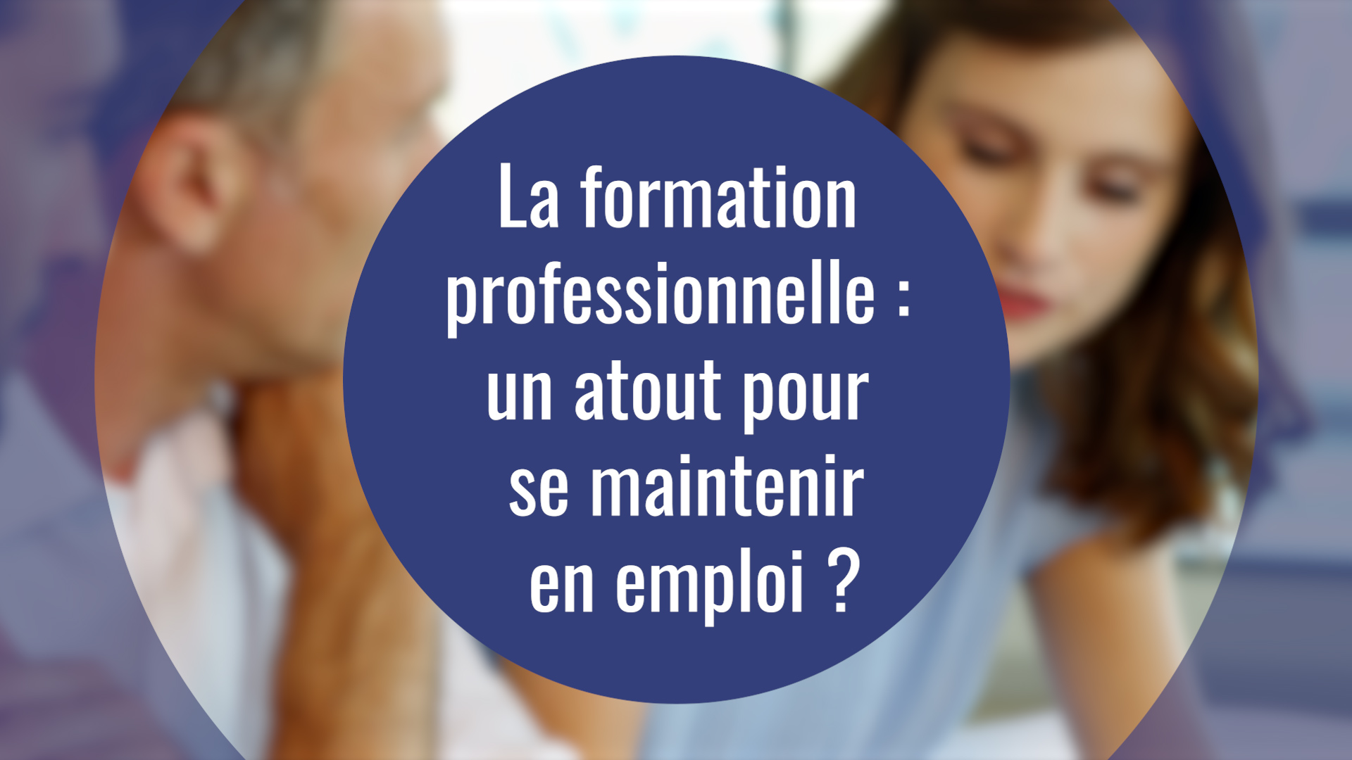 Les clés du maintien en emploi : la formation professionnelle - La ...
